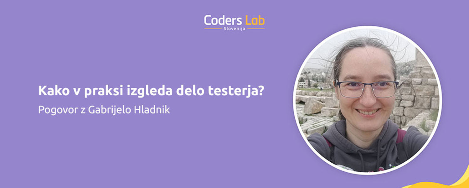Intervju z Gabrijelo Hladnik: Kako izgleda delo testerja? - Coders Lab ...
